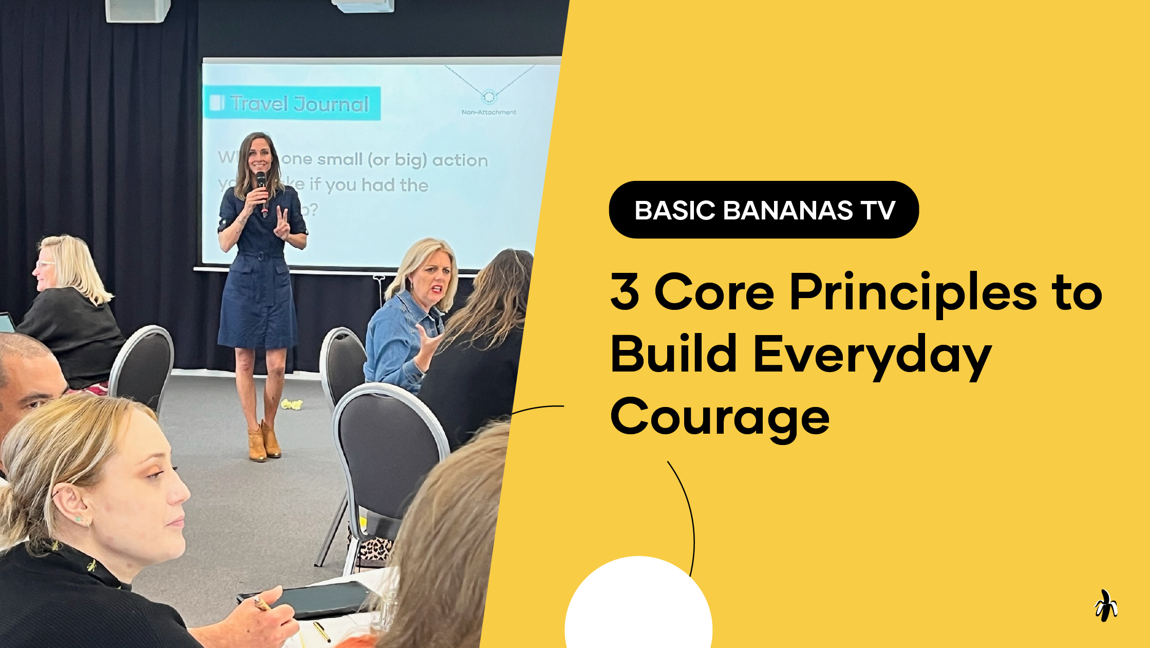 3 Core Principles to Build Everyday Courage | Basic Bananas